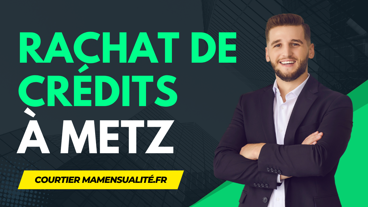 Courtier en rachat de crédits à Metz - Mamensualité.fr